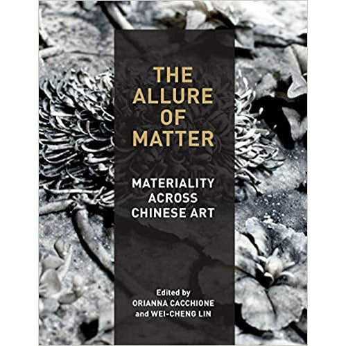 The Allure of Matter: Materiality Across Chinese Art Paperback – LACMA ...